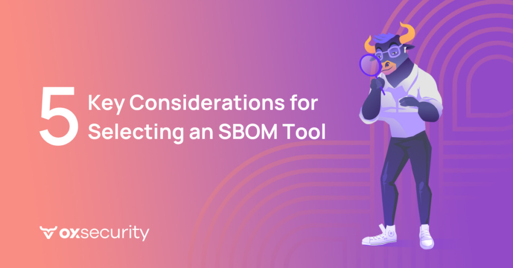 Key Considerations for Selecting an SBOM Tool | OX Security