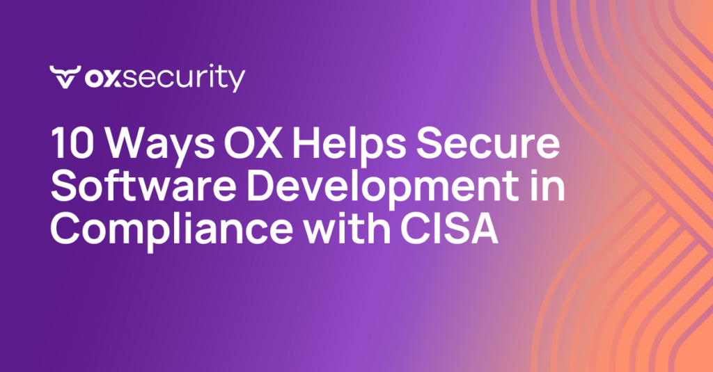 Securing Your Software Development in Compliance with CISA | OX Security