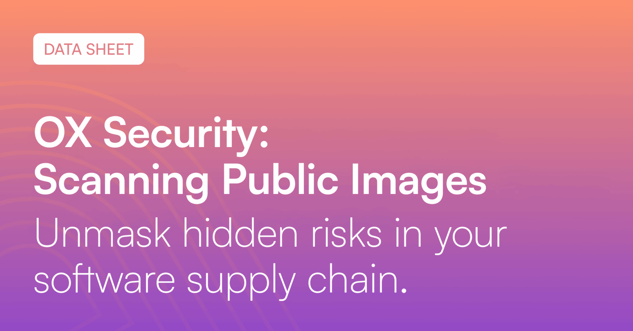 Data Sheet: OX Security: Scanning Public Images Unmask hidden risks in ...